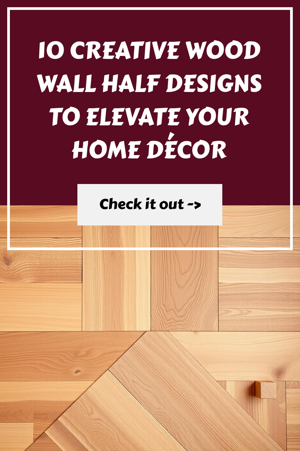 10 Creative Wood Wall Half Designs to Elevate Your Home Décor
